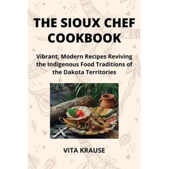 Vita Krause | Other | The Sioux Chef Cookbook Vibrant Modern Recipes ...